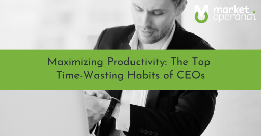 Maximizing Productivity: The Top Time-Wasting Habits of CEOs